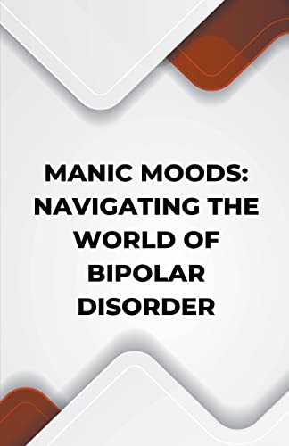 Manic Moods: Navigating the World of Bipolar Disorder by Kenneth ...