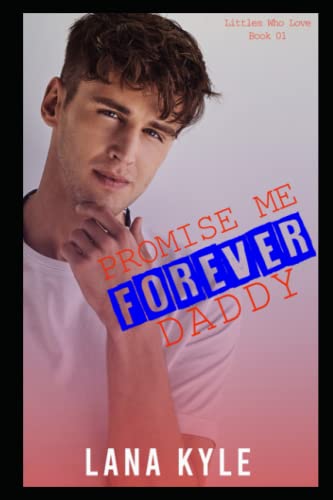 Promise Me Forever Daddy (Littles Who Love #1) by Lana Kyle | Goodreads