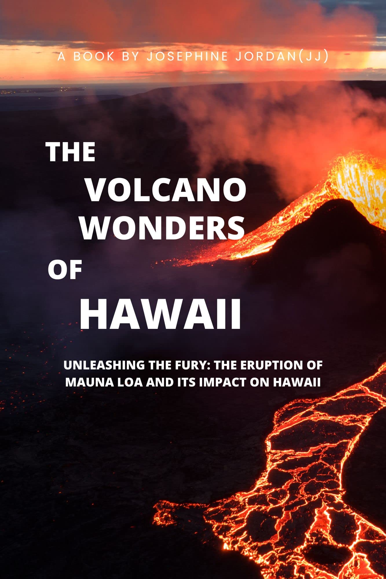 The Volcano Wonders of Hawaii : Unleashing the Fury: The Eruption of ...