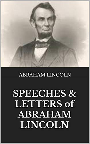 SPEECHES & LETTERS of ABRAHAM LINCOLN by Abraham Lincoln | Goodreads