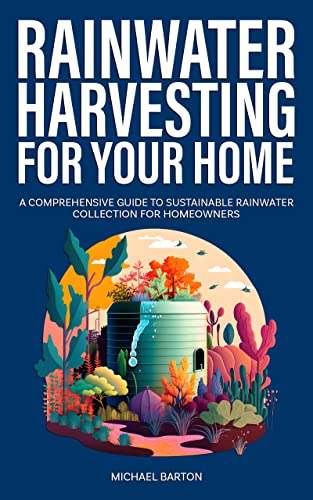 Rainwater Harvesting for Your Home: A Comprehensive Guide to ...