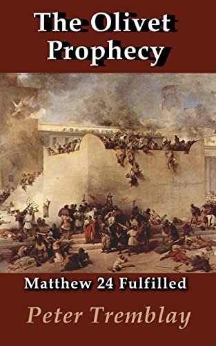 The Olivet Prophecy: Matthew 24 Fulfilled by Peter Tremblay | Goodreads