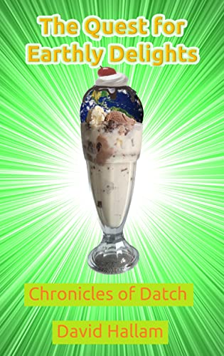 The Quest for Earthly Delights: Chronicles of Datch by David Hallam ...