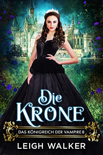 Das Königreich der Vampire 8: Die Krone by Leigh Walker | Goodreads