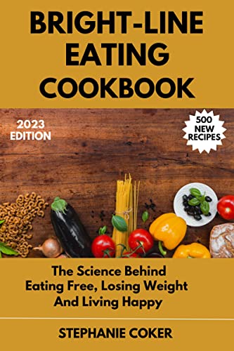 2023 BRIGHT-LINE EATING COOKBOOK: A Comprehensive Guide To Losing ...