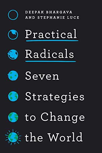 Practical Radicals: Seven Strategies to Change the World by Deepak ...