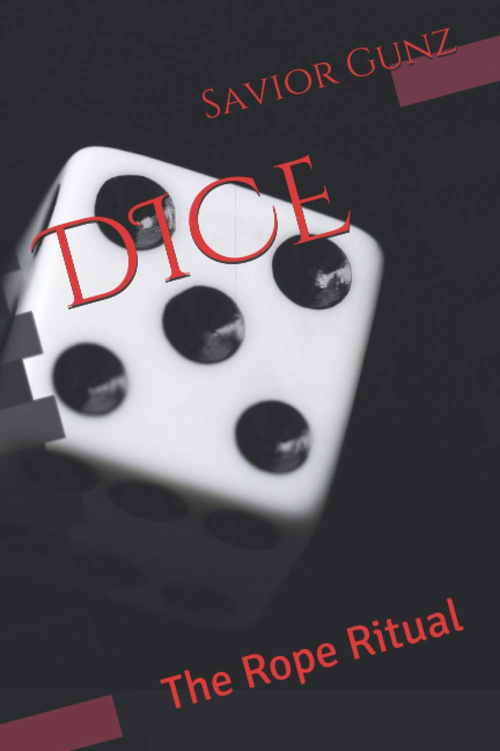 DICE: THE ROPE RITUAL by SAVIOR GUNZ | Goodreads