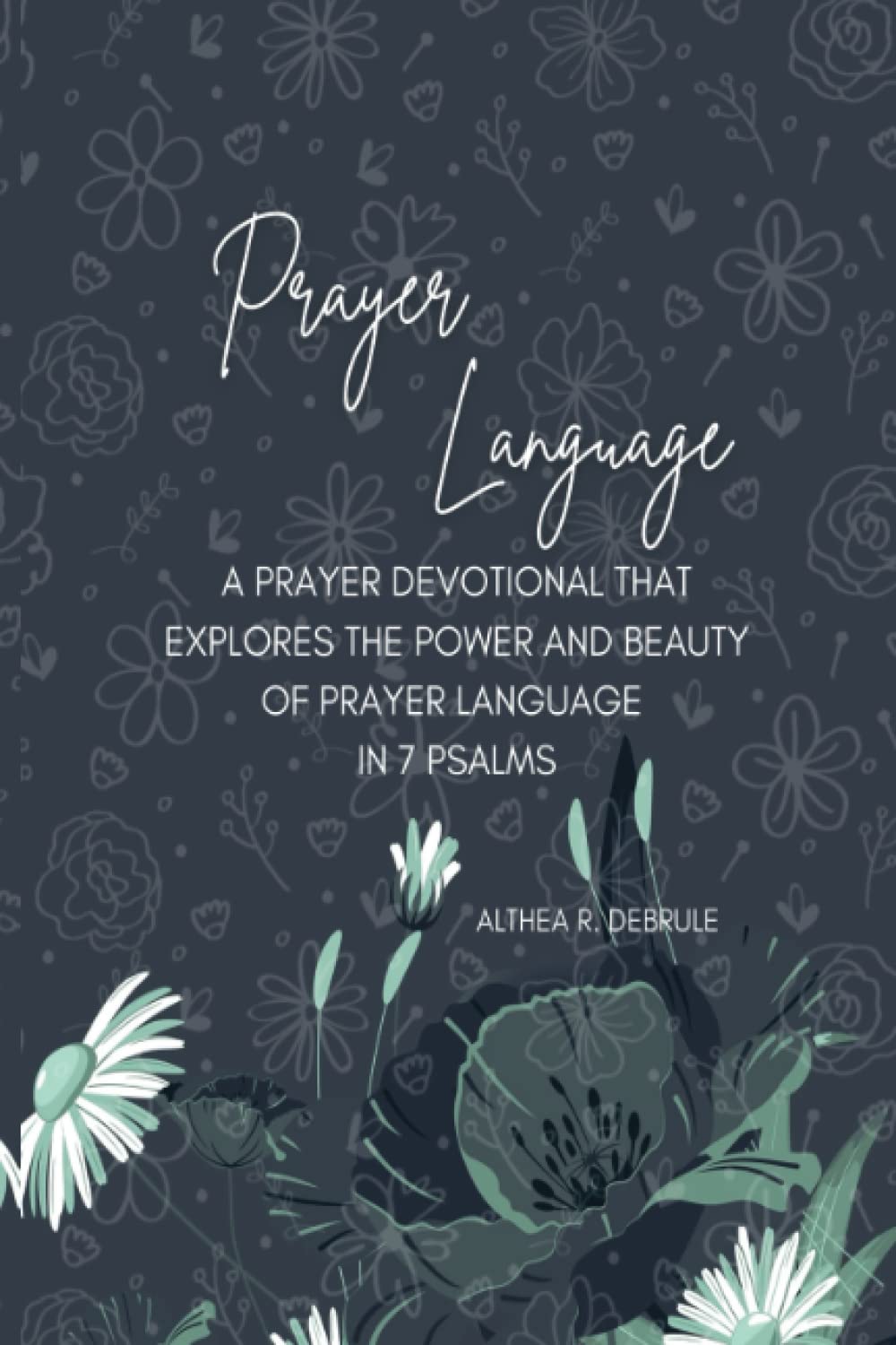 Prayer Language: A Prayer Devotional that Explores the Power and Beauty ...