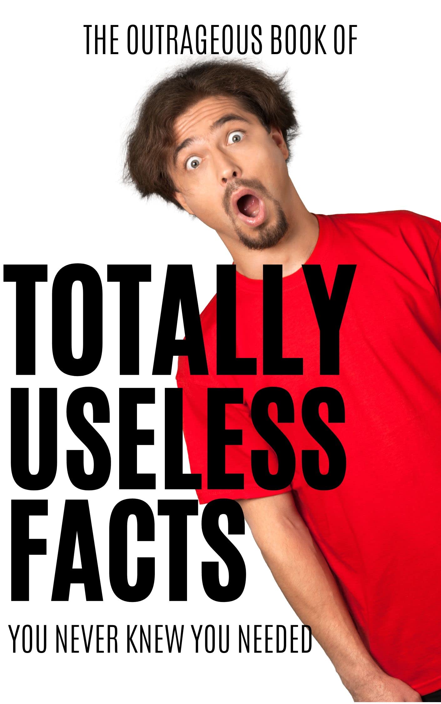 Totally Useless Facts : You Never Knew You Needed: Shocking ...
