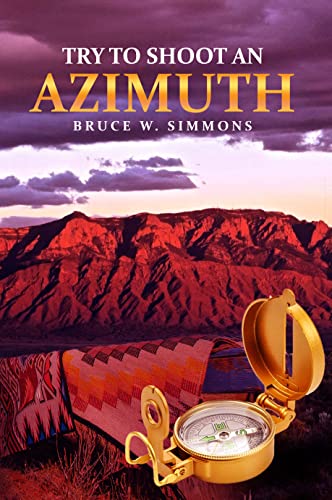 Try to Shoot an Azimuth by Bruce W. Simmons | Goodreads