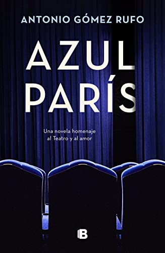 Azul París: Una novela homenaje al Teatro y al amor by Antonio Gómez ...