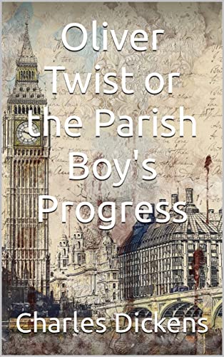 Oliver Twist or the Parish Boy's Progress: The 19th Century Literary Classic by Charles Dickens ...