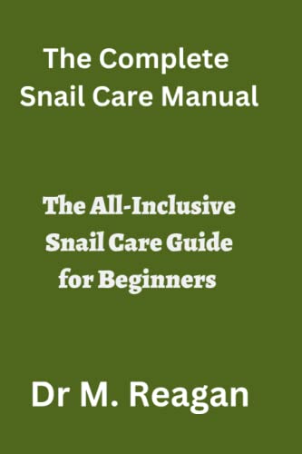 The Complete Snail Care Manual: The All-Inclusive Snail Care Survival ...