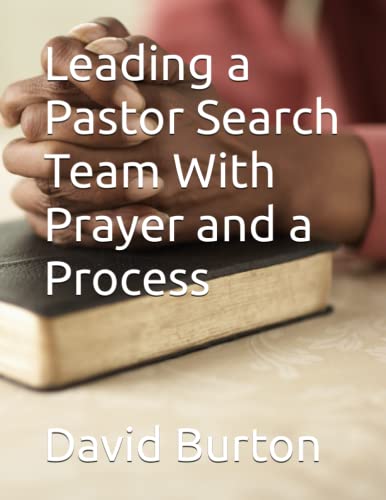 Leading a Pastor Search Team With Prayer and a Process by David L ...
