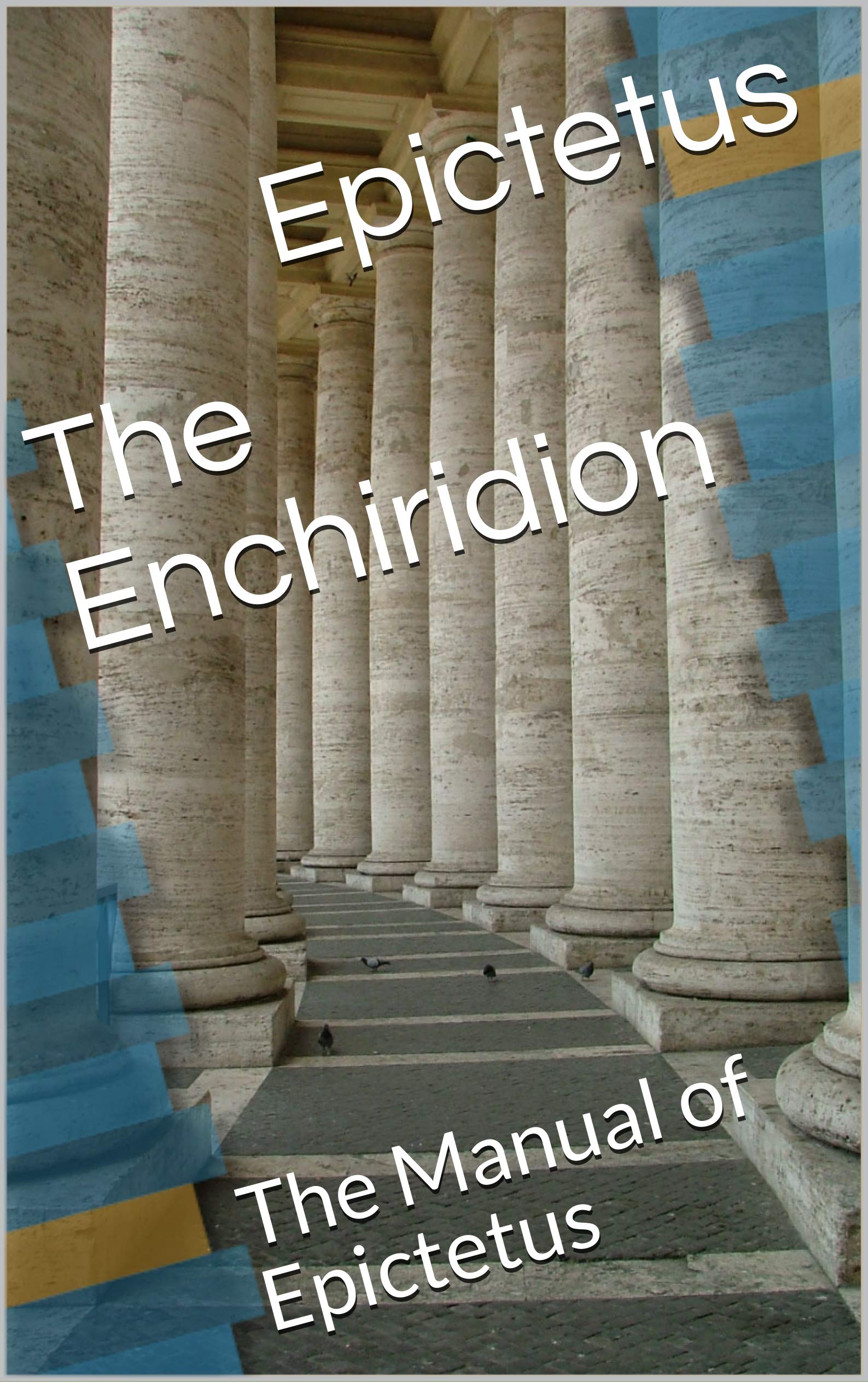 The Enchiridion: The Manual of Epictetus by Epictetus | Goodreads