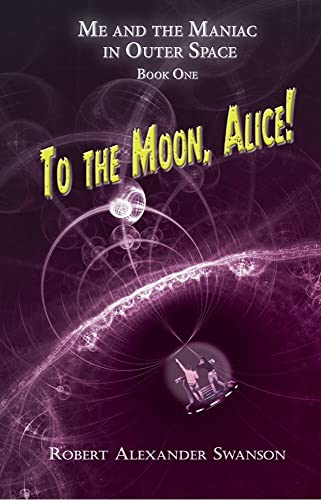 To the Moon, Alice! by Robert Alexander Swanson | Goodreads