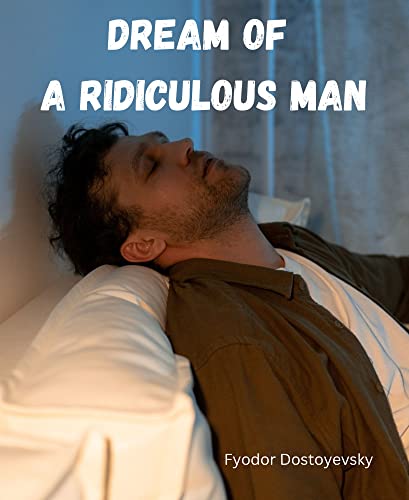 Dream of a Ridiculous Man by Fyodor Dostoevsky | Goodreads