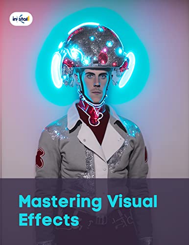 Mastering Visual Effects: The Creative Process of Computer Graphics for ...