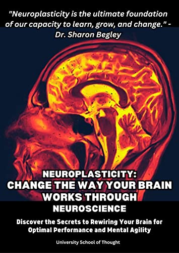 Neuroplasticity: Change the Way Your Brain Works Through Neuroscience ...