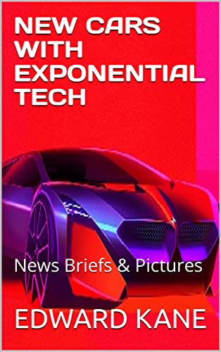 NEW CARS WITH EXPONENTIAL TECH: News Briefs & Pictures by Edward Kane | Goodreads