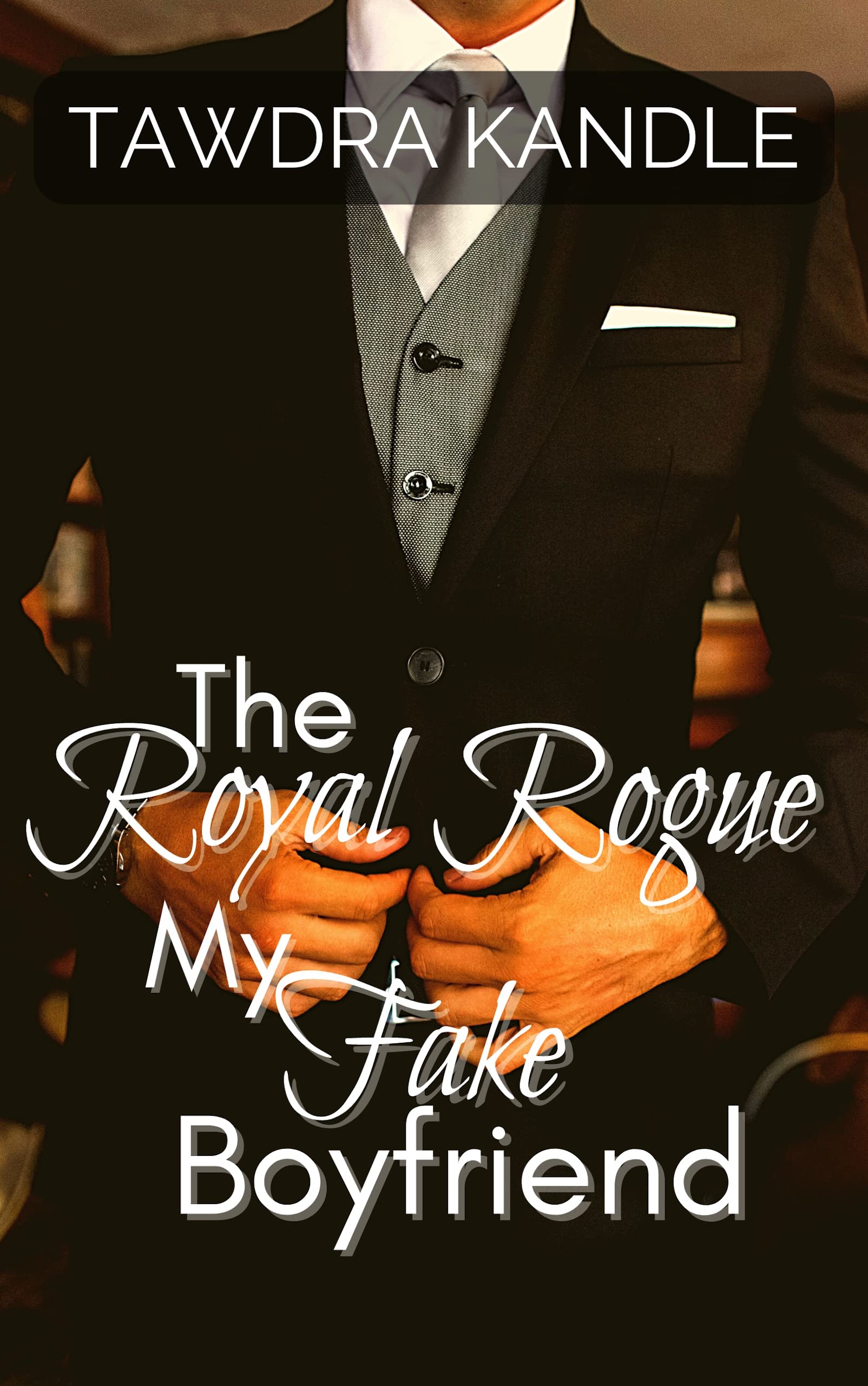 The Royal Rogue My Fake Boyfriend by Tawdra Kandle | Goodreads