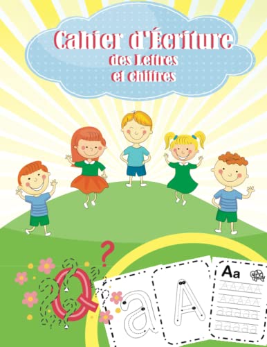 Cahier d'Écriture des Lettres et des Chiffres: Apprenez à votre enfant ...