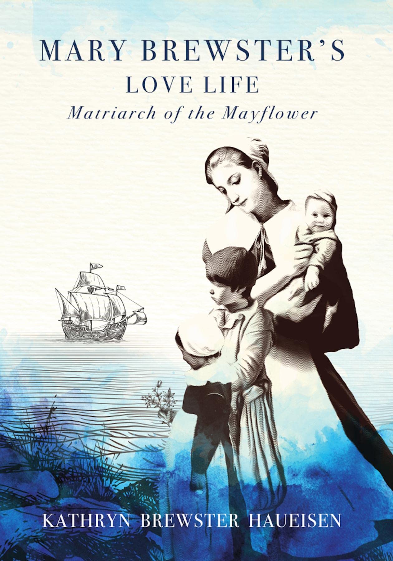 Mary Brewster's Love Life Matriarch of the Mayflower by Kathryn ...
