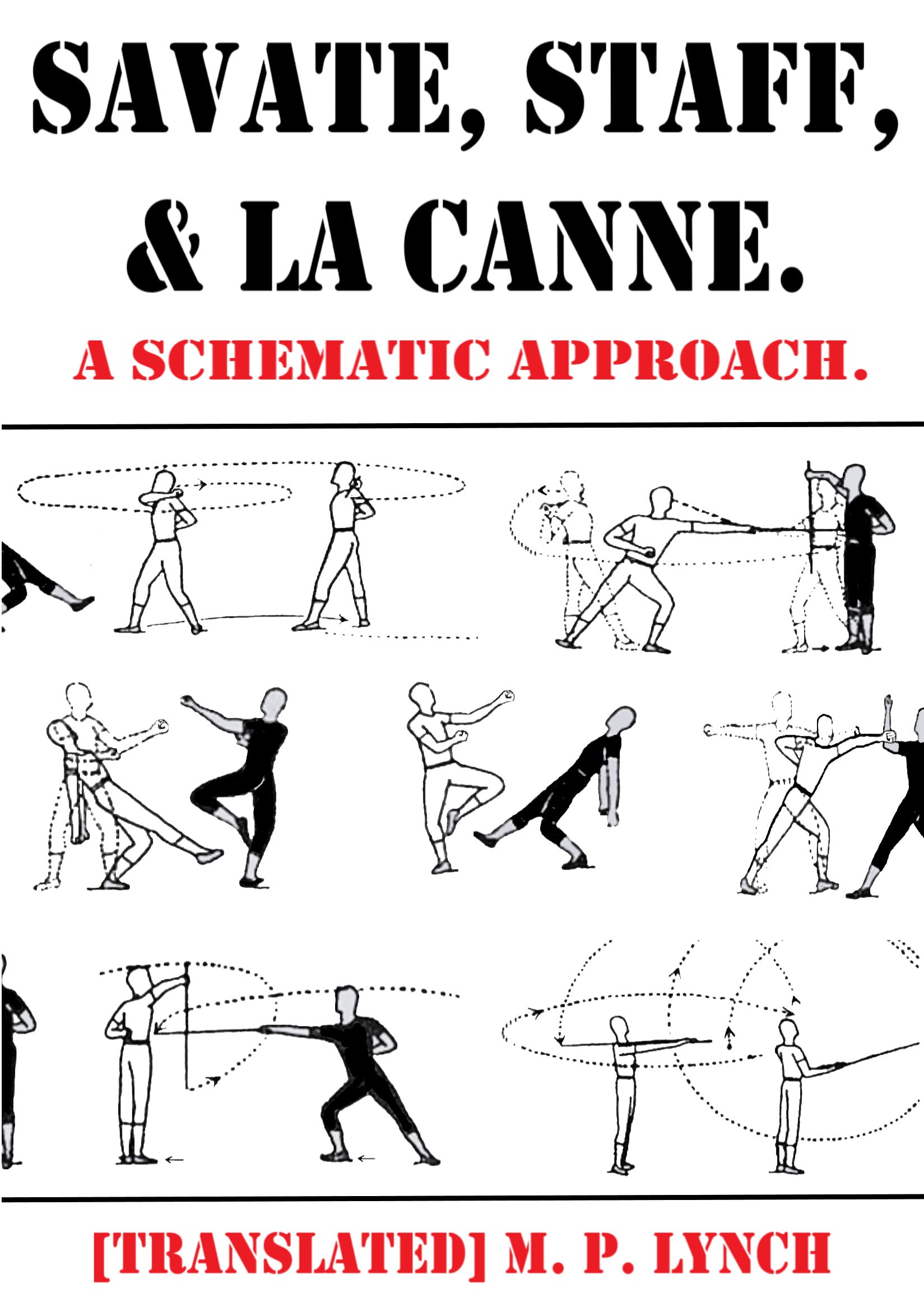 Savate, Staff, and La Canne: A Schematic Approach. by [Translated] M. P ...