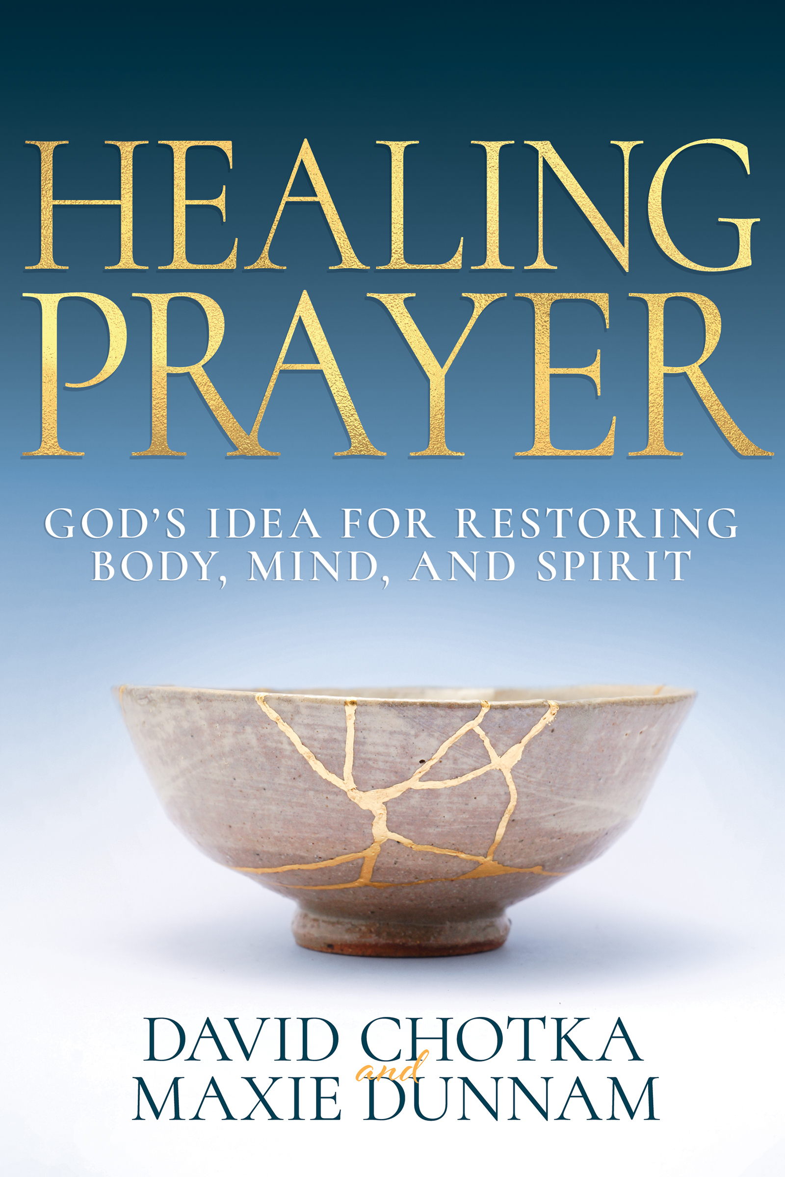 Healing Prayer: God's Idea for Restoring Body, Mind, and Spirit by ...