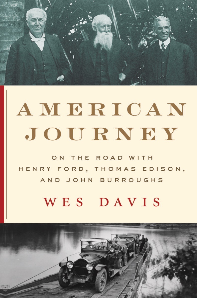American Journey: On the Road with Henry Ford, Thomas Edison, and John Burroughs by Wes Davis ...