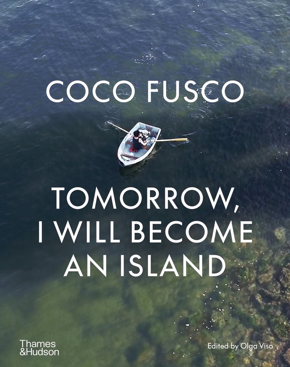 Coco Fusco: Tomorrow, I Will Become an Island by Julia Bryan-Wilson ...