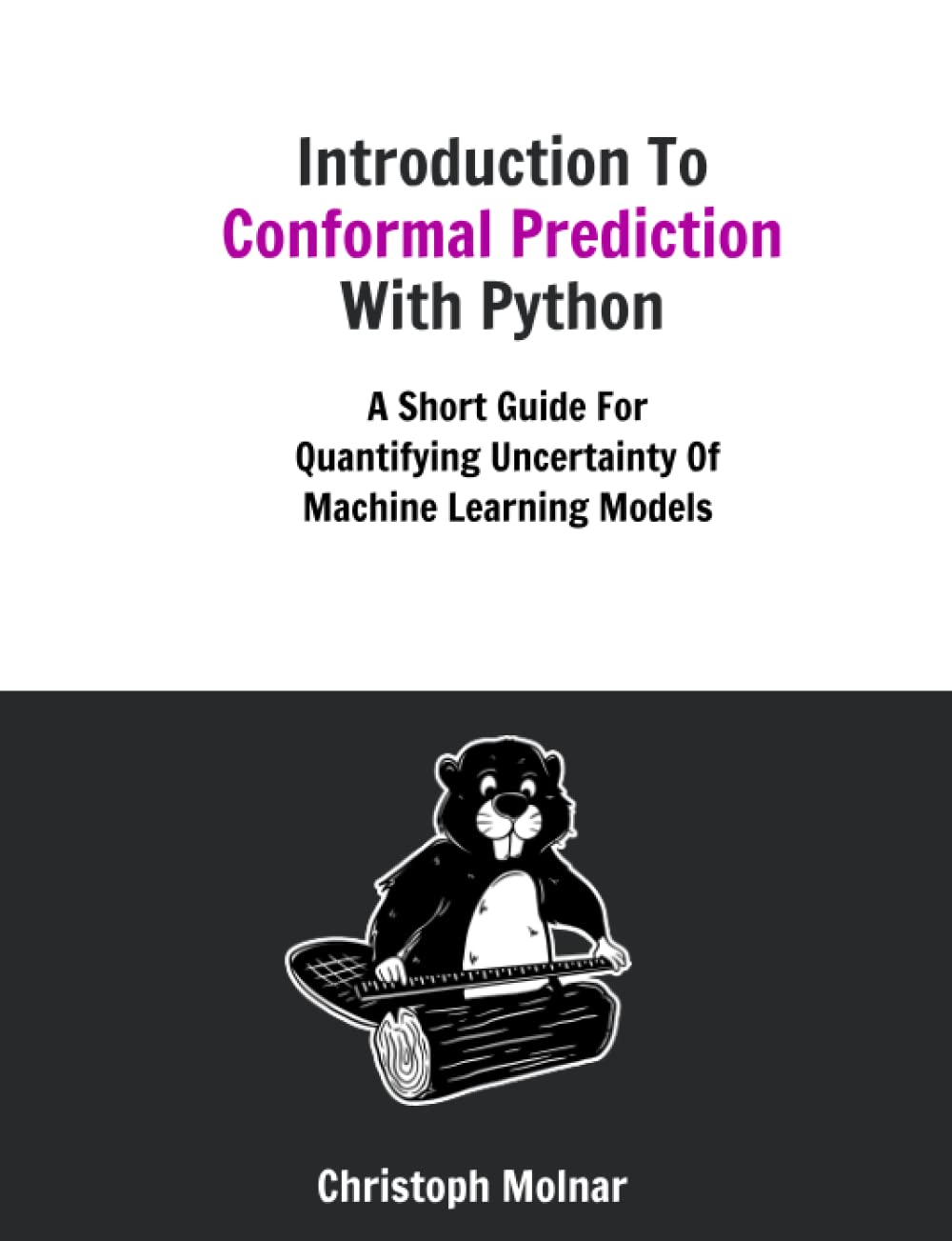 Introduction To Conformal Prediction With Python: A Short Guide For Quantifying Uncertainty Of ...