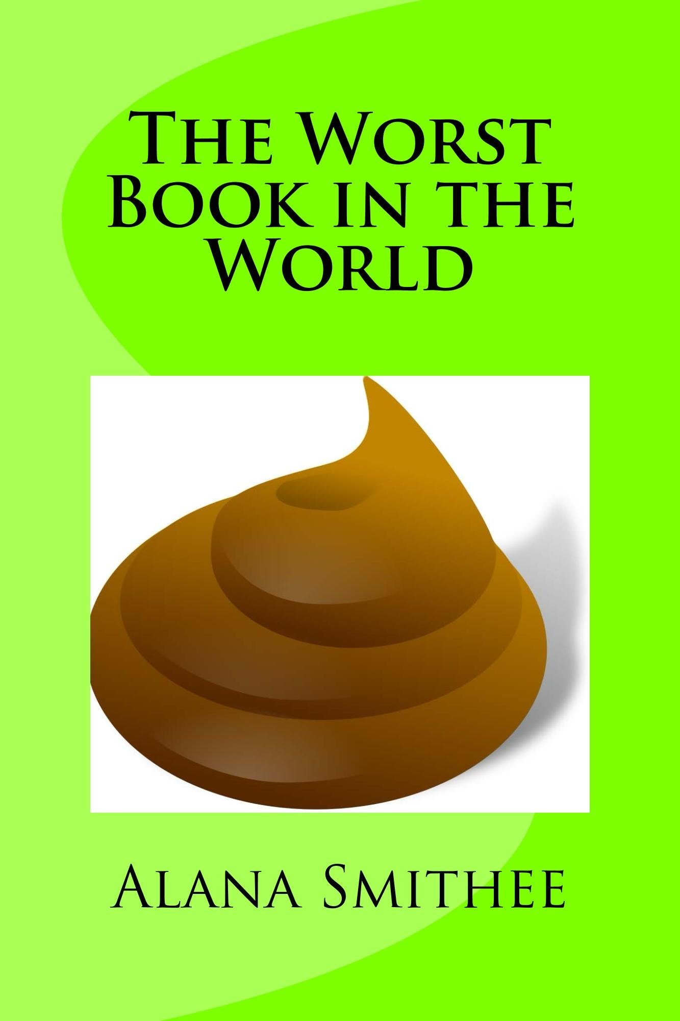 The Worst Book in the World by Alana Smithee | Goodreads