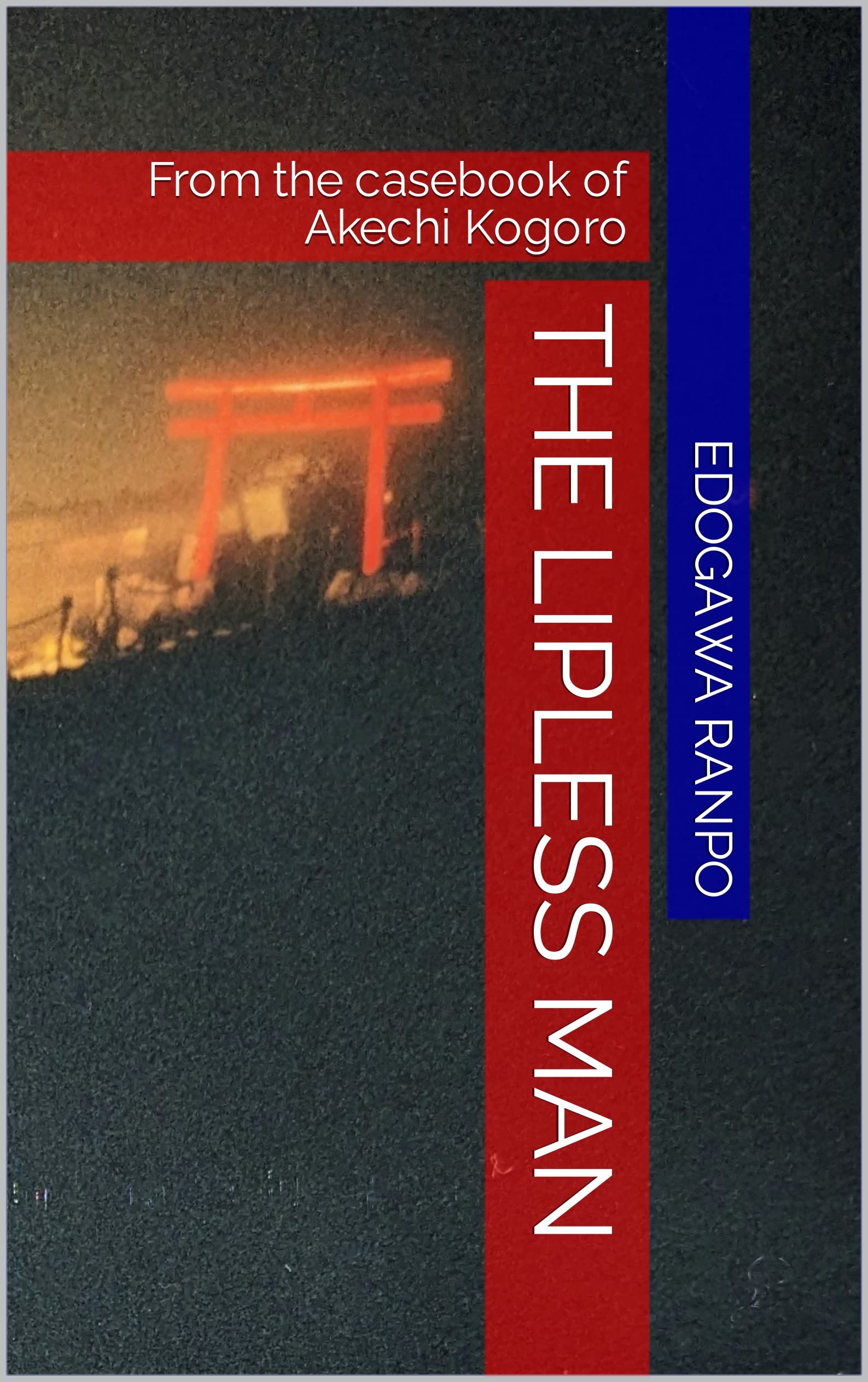 The Lipless Man: From the casebook of Akechi Kogoro by Edogawa Ranpo ...