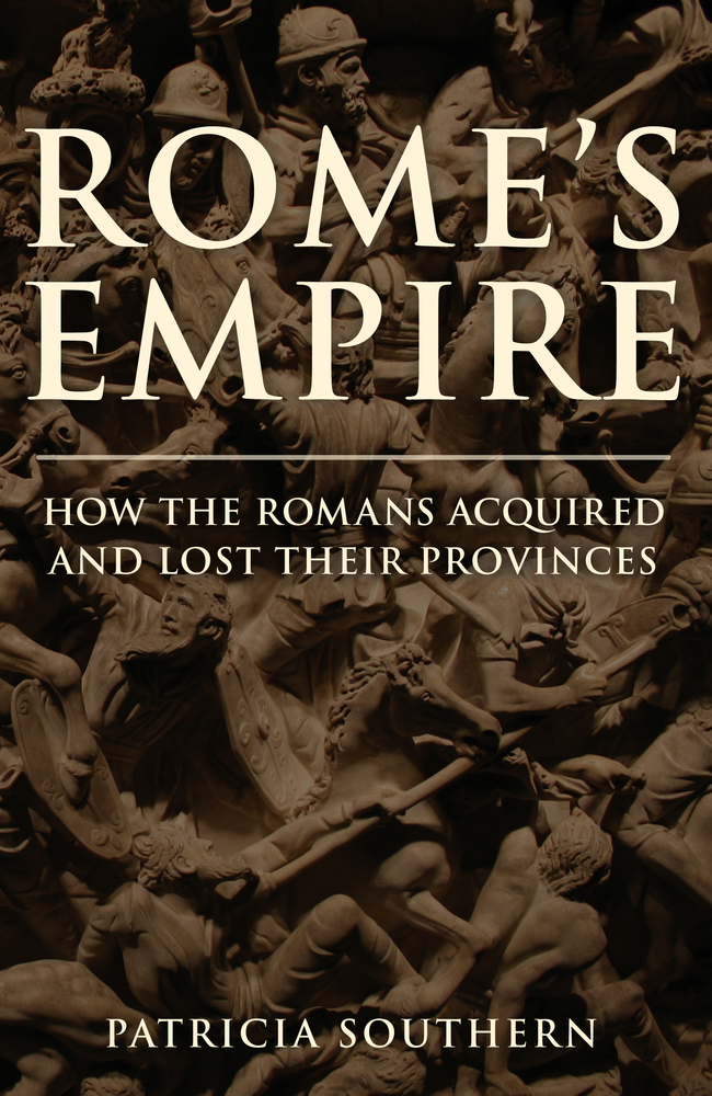 Rome's Empire: A New History 753 BC - AD 476 by Patricia Southern ...