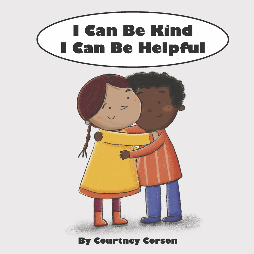 I Can Be Kind I Can Be Helpful by Courtney Corson | Goodreads