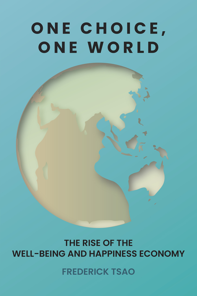 One Choice, One World: The Rise of the Well-Being and Happiness Economy ...