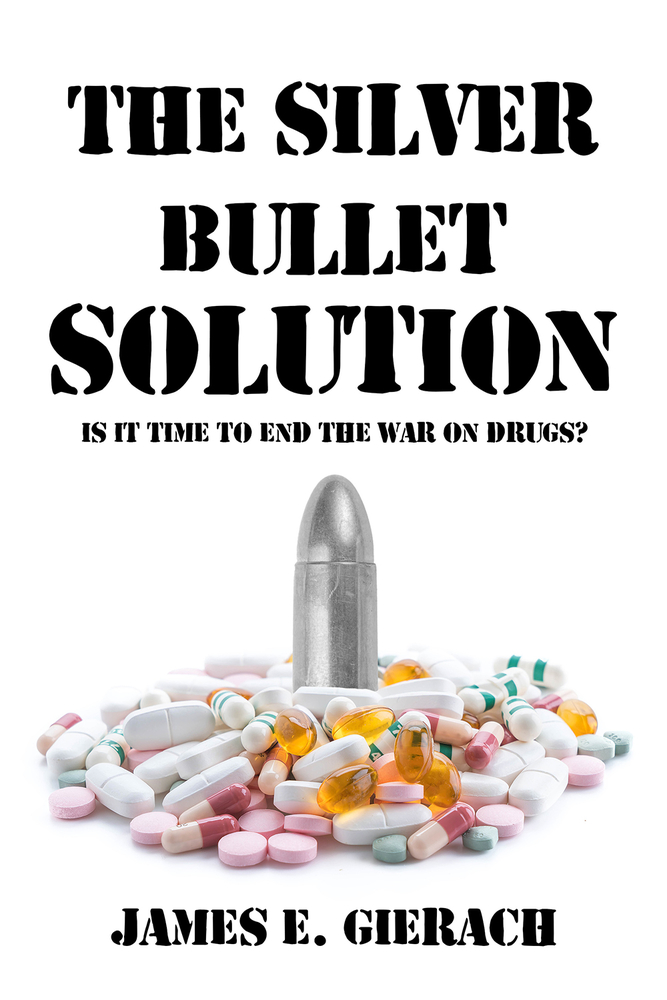 The Silver Bullet Solution: Is It Time to End the War on Drugs? by ...