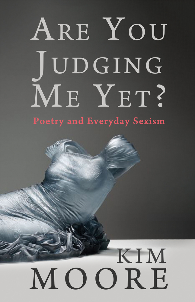 Are You Judging Me Yet?: Poetry and Everyday Sexism by Kim Moore | Goodreads