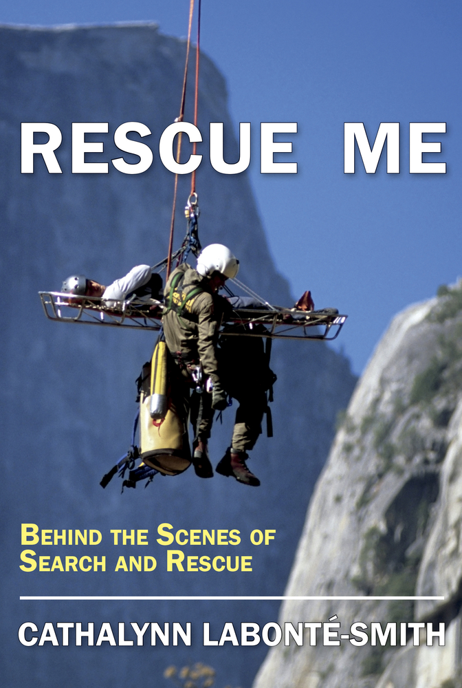 Rescue Me: Behind the Scenes of Search and Rescue by Cathalynn Labonté ...
