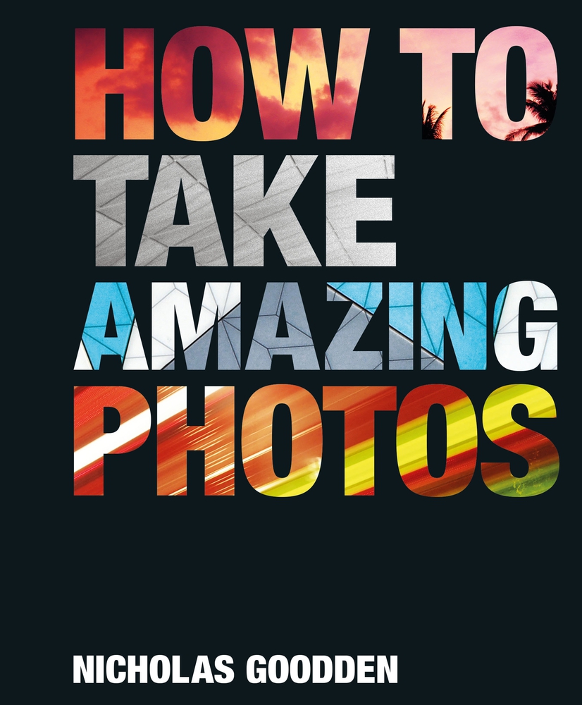How To Take Amazing Photos by Nicholas Goodden | Goodreads