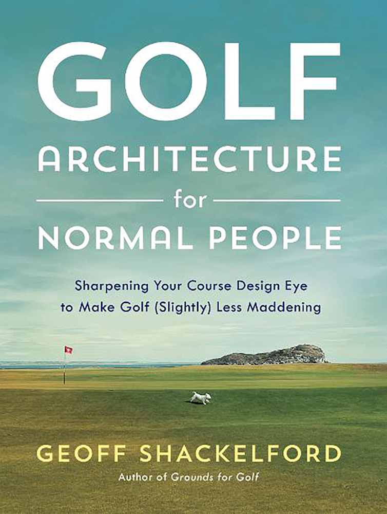Golf Architecture for Normal People: Sharpening Your Course Design Eye ...