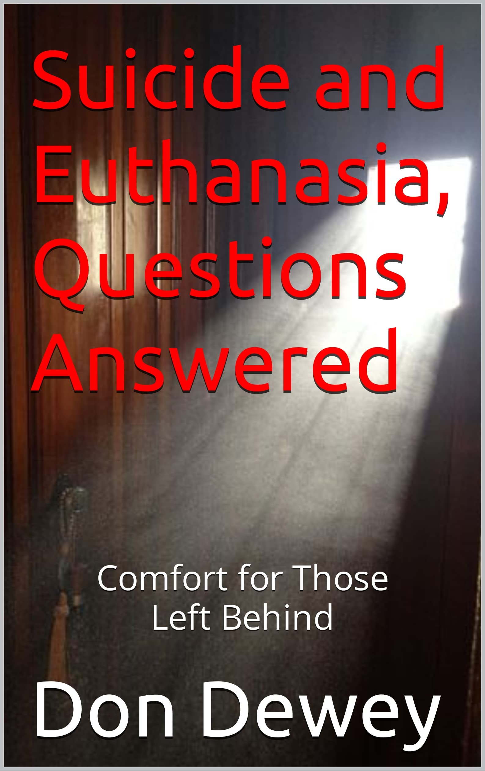 Suicide and Euthanasia, Questions Answered: Comfort for Those Left ...