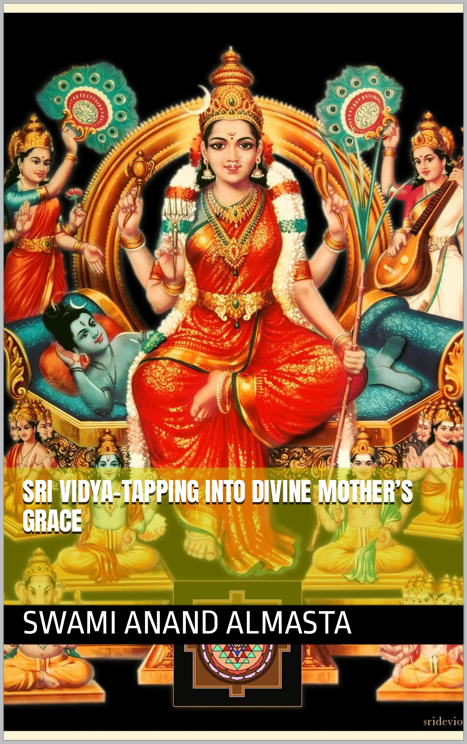 Sri Vidya-Tapping Into Divine Mother's Grace by Swami Anand Almasta ...