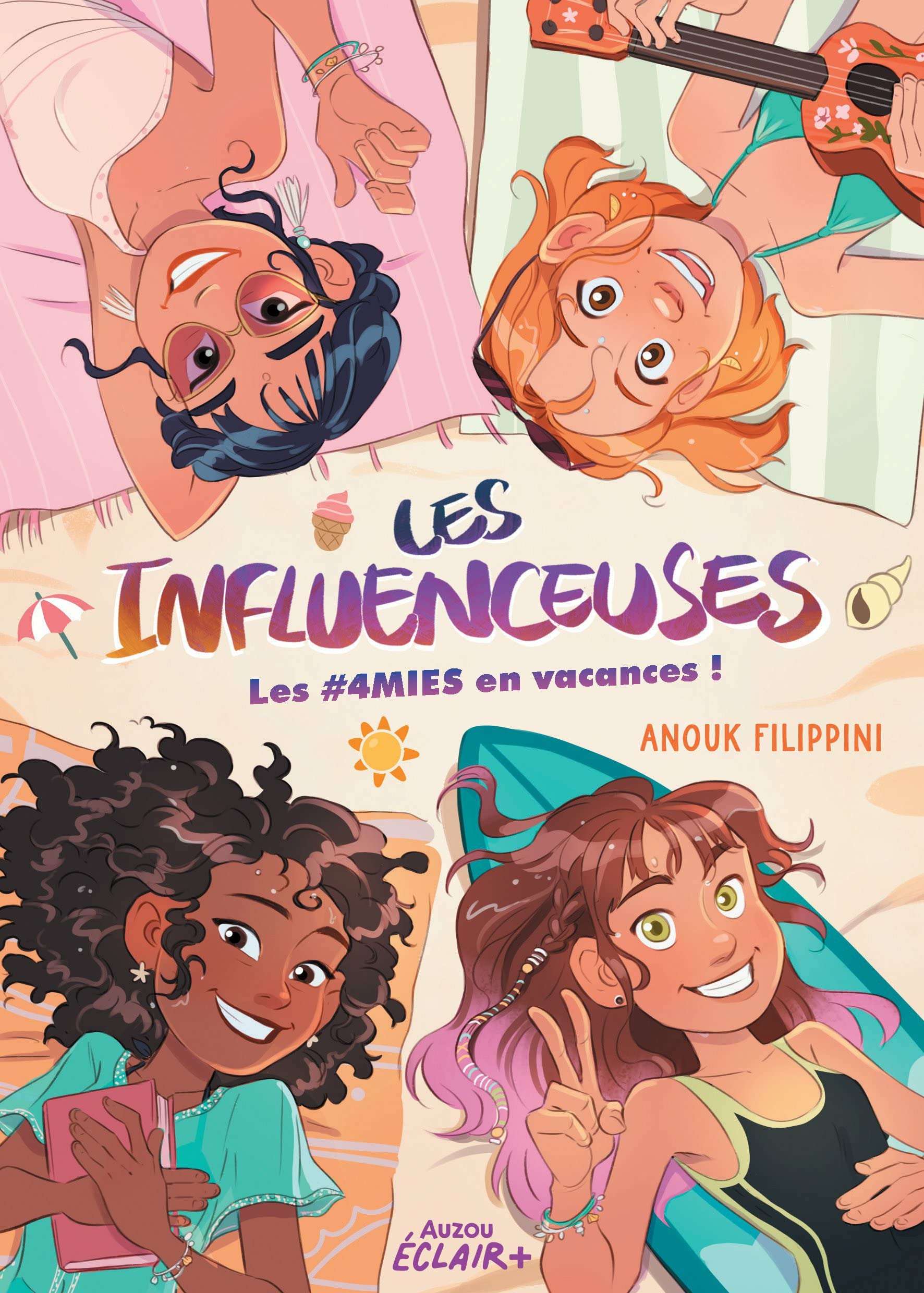 INFLUENCEUSES - Tome 3 - Les #4MIES en vacances ! (Les Influenceuses ...