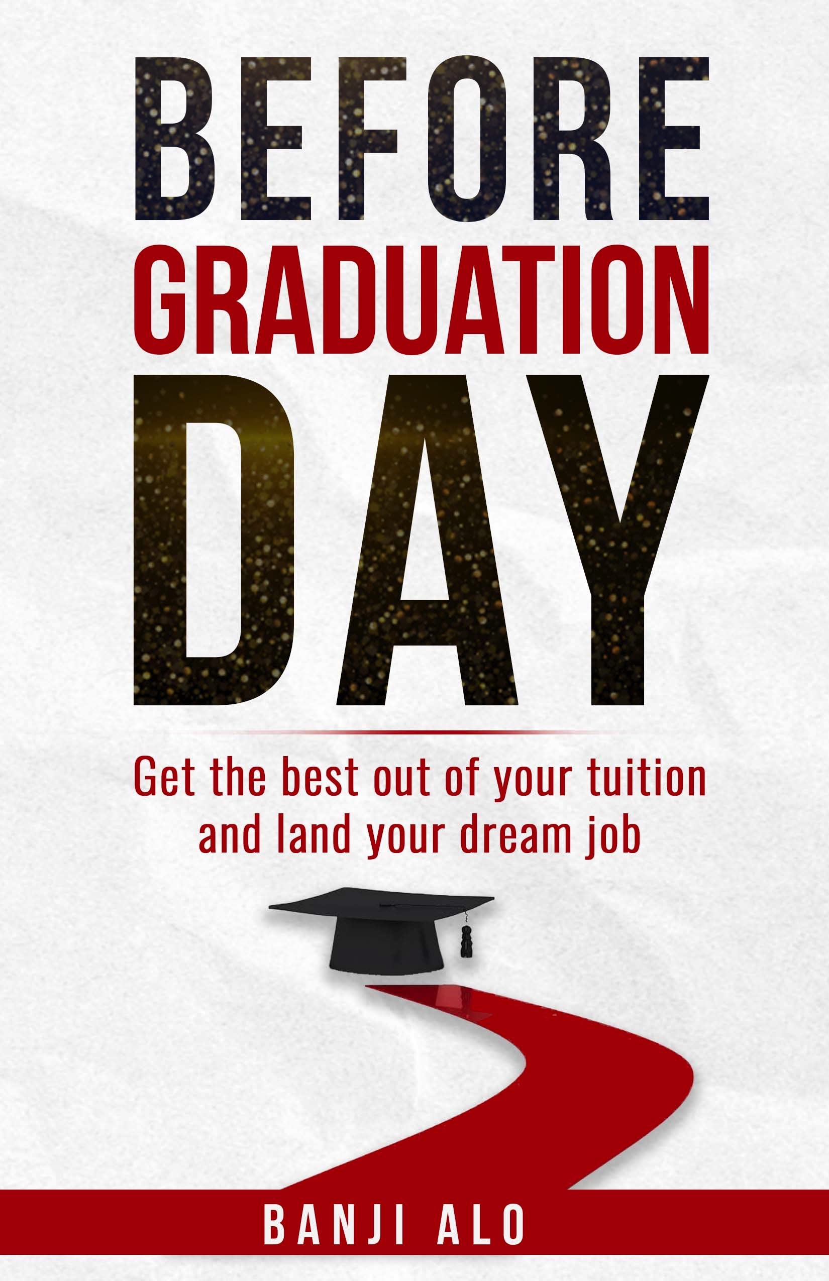 Before Graduation Day: Get the Best Out of Your Tuition and Land Your ...