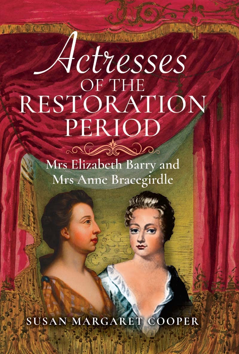 Actresses of the Restoration Period: Mrs Elizabeth Barry and Mrs Anne ...