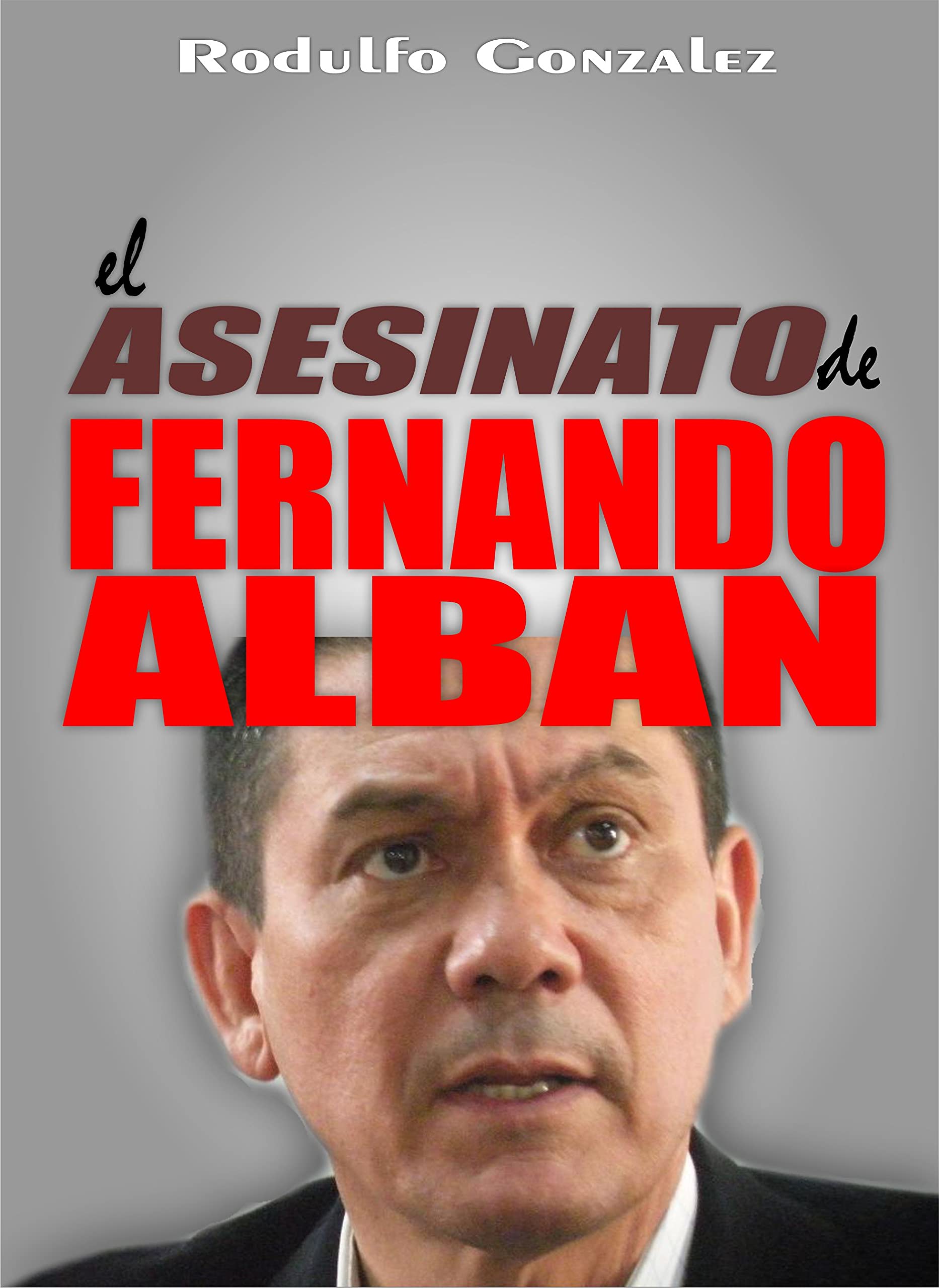 El Asesinato de Fernando Alban (Spanish Edition) by Rodulfo Gonzalez | Goodreads