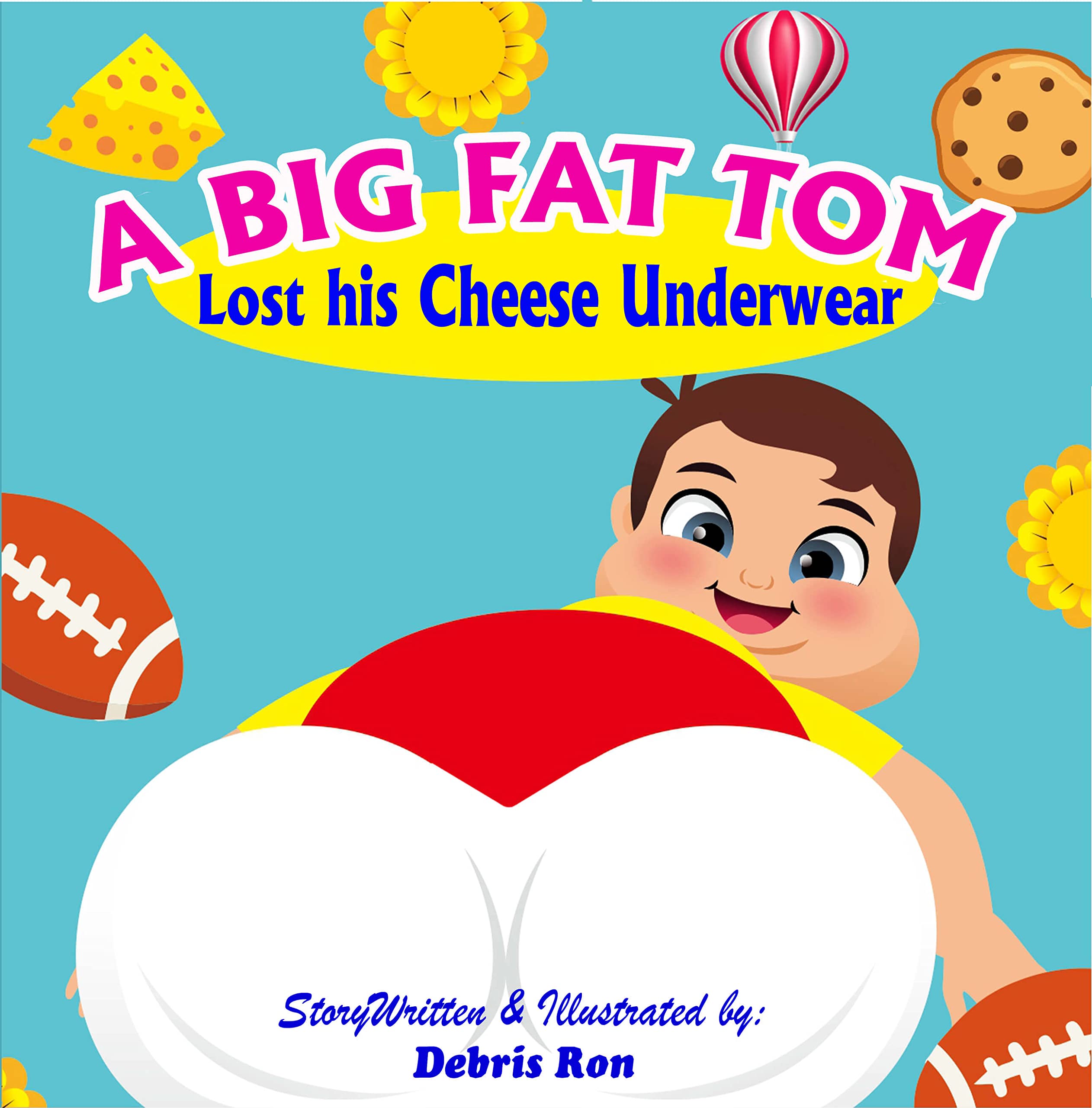 A Big Fat Tom Lost His Cheese Underwear: by Debris Ron | Goodreads