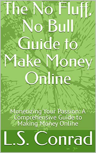 The No Fluff, No Bull Guide to Make Money Online: Monetizing Your ...